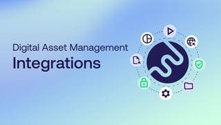 DAM integrations: Build your content ecosystem