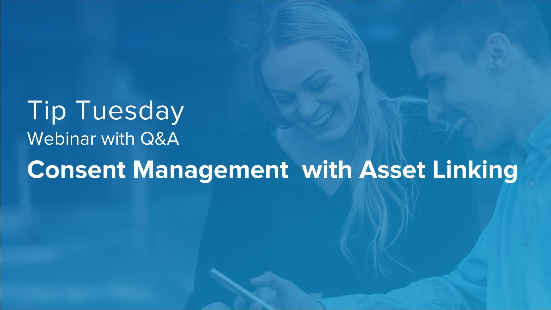 TIP TUESDAY WEBINAR: Consent Management with Asset Linking DEMO